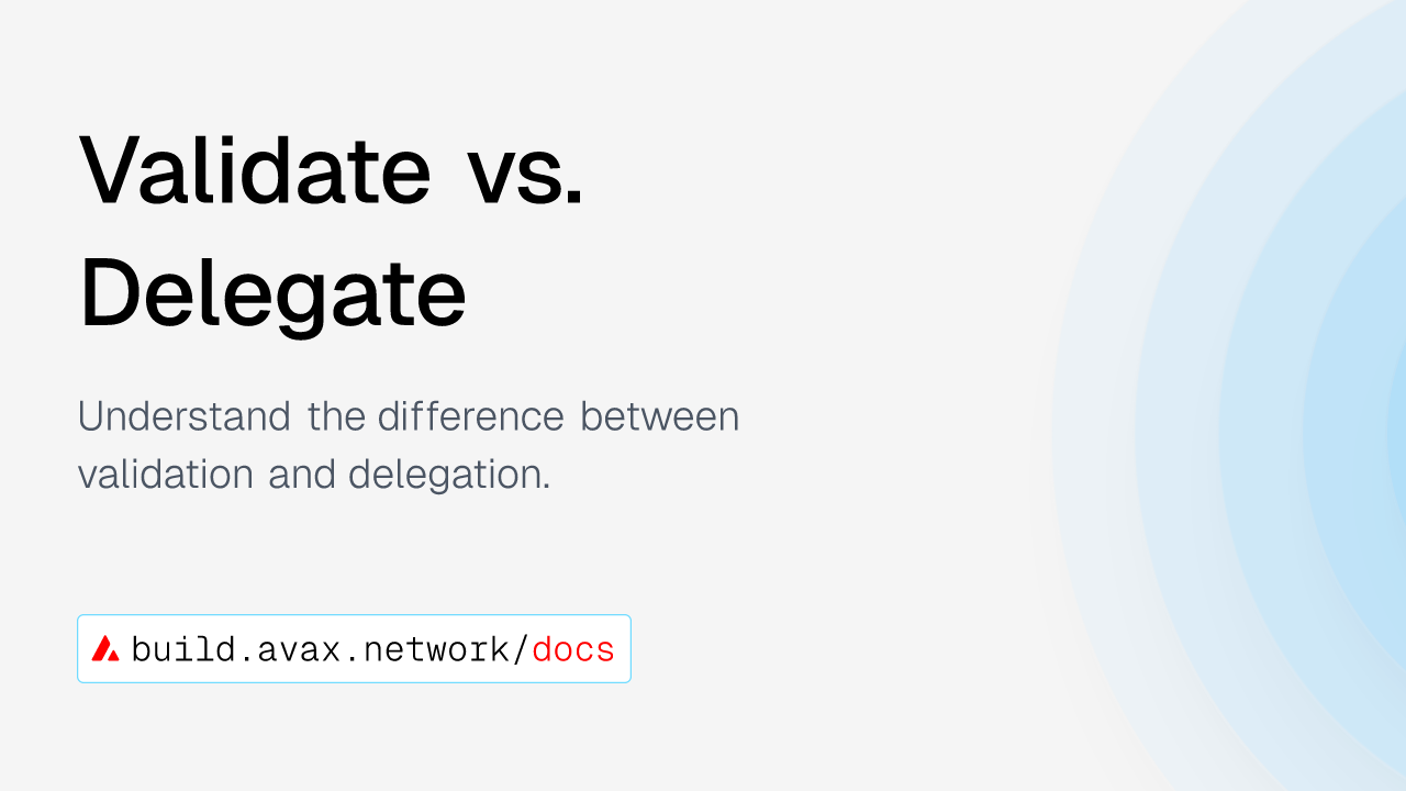 Validate vs. Delegate | Avalanche Builder Hub